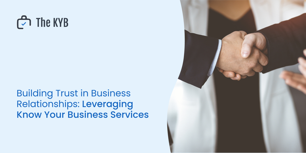 - Building Trust in Business Relationships: Leveraging Know Your Business Services